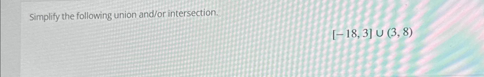 Solved Simplify the following union and/or | Chegg.com