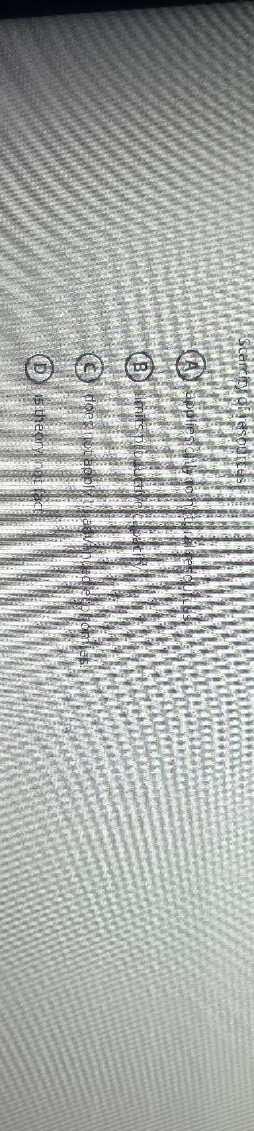 Solved Scarcity of resources:(A) ﻿applies only to natural | Chegg.com