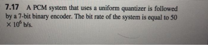 Solved 7.17 A PCM system that uses a uniform quantizer is | Chegg.com