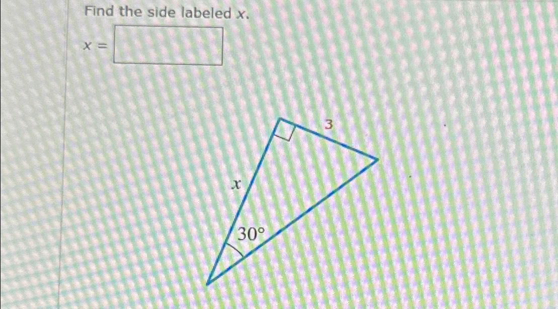 Solved Find the side labeled x.x= | Chegg.com