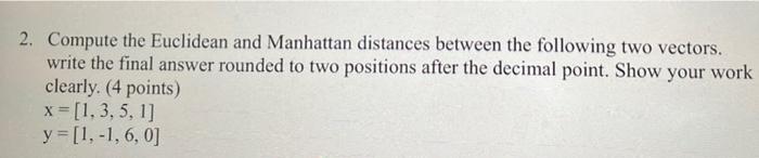 Solved 2. Compute the Euclidean and Manhattan distances | Chegg.com