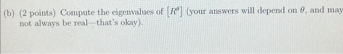 Solved (b) (2 points) Compute the eigenvalues of [Rθ] (your | Chegg.com