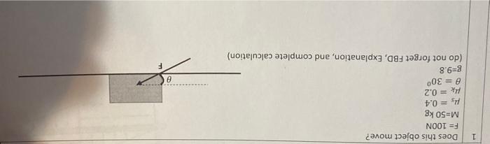 Solved 1 Does this object move? F= 100N M=50 kg As = 0.4 HK | Chegg.com