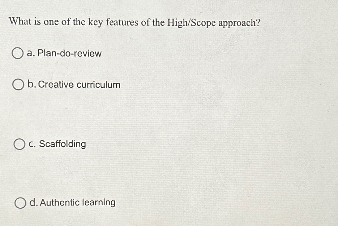Solved What is one of the key features of the High/Scope | Chegg.com