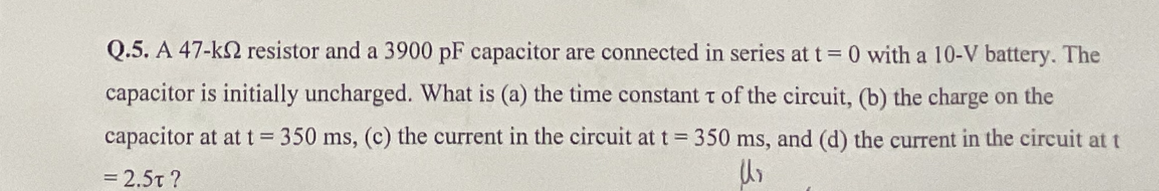 Solved Q.5. ﻿A 47-kΩ ﻿resistor and a 3900 ﻿pF capacitor are | Chegg.com