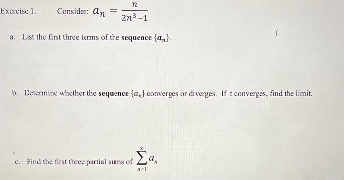 Solved Exercise 1. Consider: an=2n3−1n a. List the first | Chegg.com