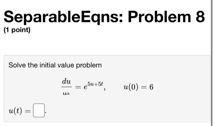 Solved SeparableEqns: Problem 8 (1 point) Solve the initial | Chegg.com