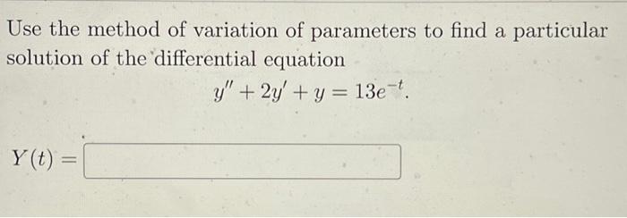 Solved Use the method of variation of parameters to find a | Chegg.com