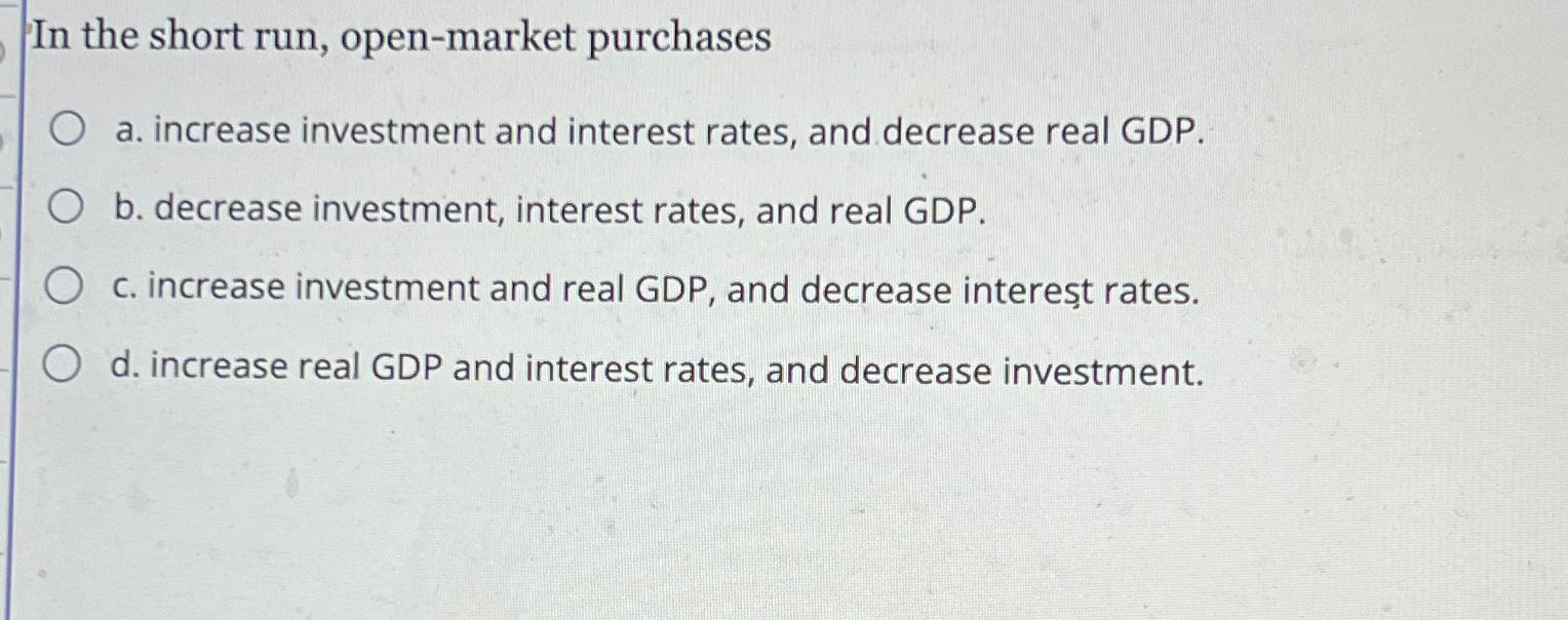 Solved In the short run, open-market purchasesa. ﻿increase | Chegg.com