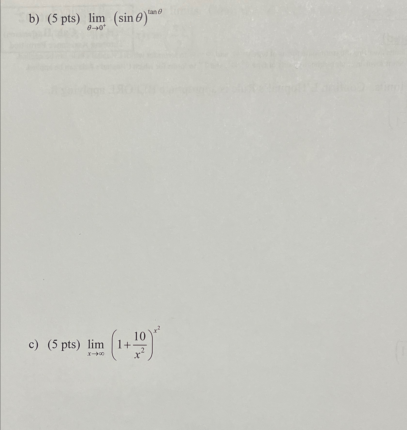 Solved b) (5pts)limθ→0+(sinθ)tanθc) pts) limx→∞(1+10x2)x2 | Chegg.com Solved b) (5pts)limθ→0+(sinθ)tanθc) pts) limx→∞(1+10x2)x2 | Chegg.com