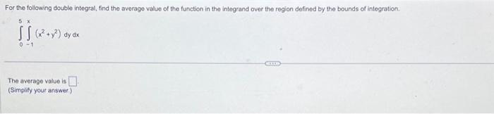 Solved For the following double integral, find the average | Chegg.com