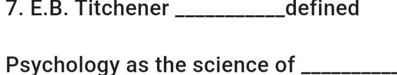 Solved E.B. ﻿Titchener definedPsychology as the science of | Chegg.com