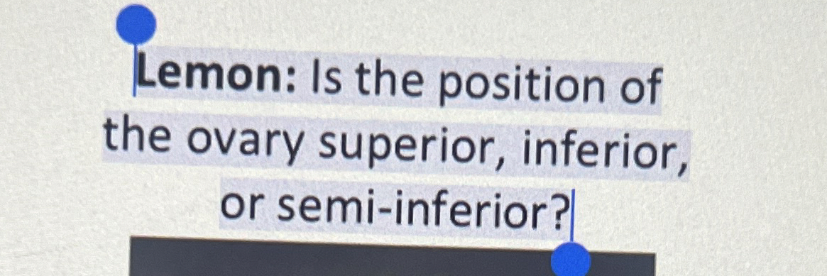 Solved Lemon: Is the position of the ovary superior, | Chegg.com
