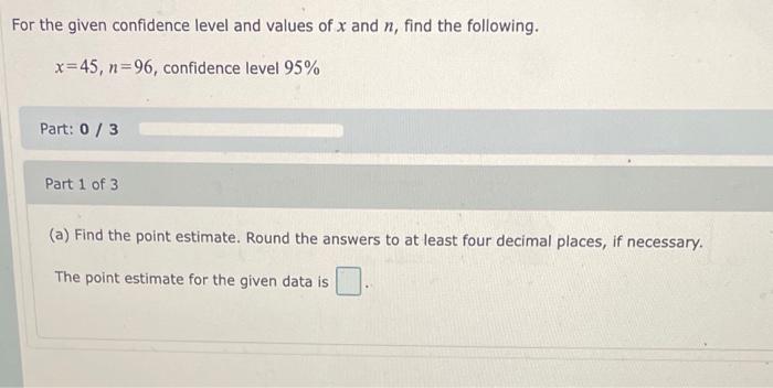 Solved For the given confidence level and values of x and n, | Chegg.com