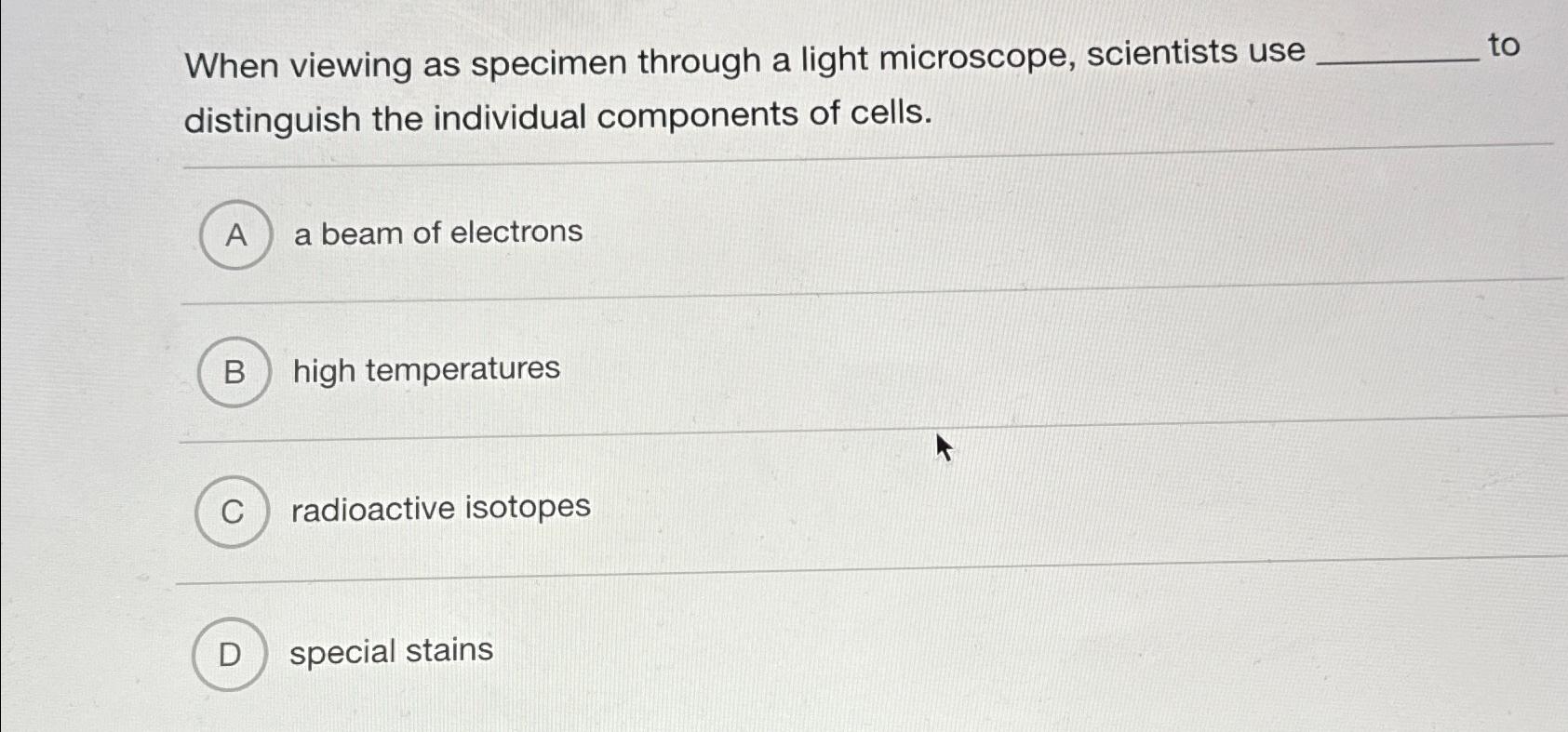 Solved When viewing as specimen through a light microscope, | Chegg.com