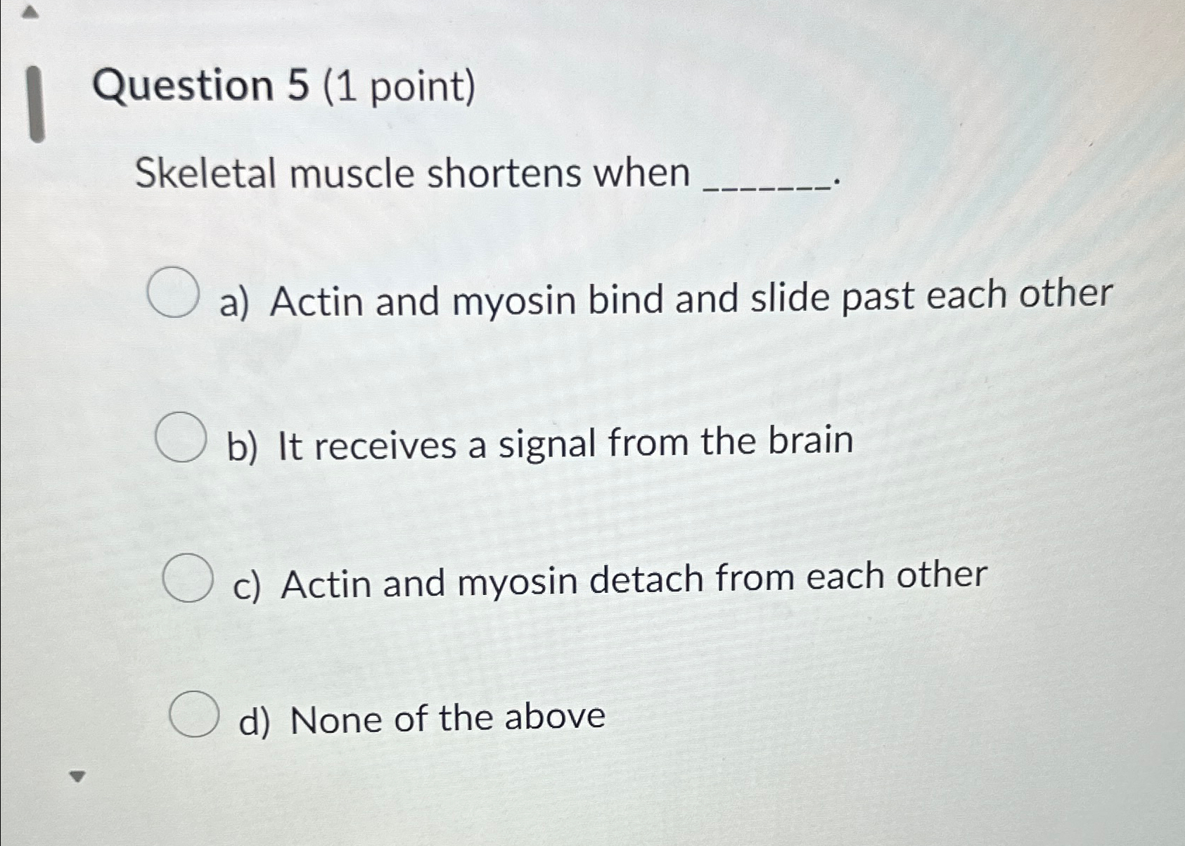 Solved Question 5 (1 ﻿point)Skeletal muscle shortens when | Chegg.com