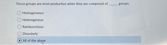 Solved Focus groups are most productive when they are | Chegg.com