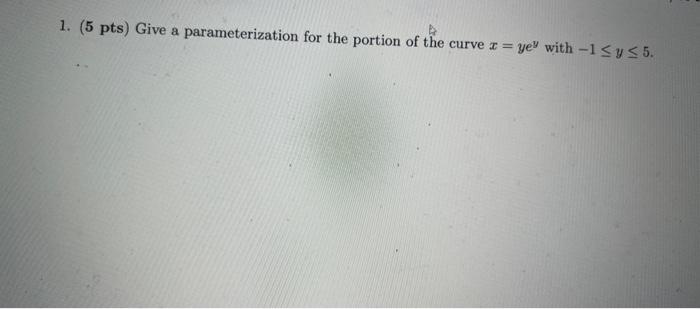 Solved 1. (5 pts) Give a parameterization for the portion of | Chegg.com