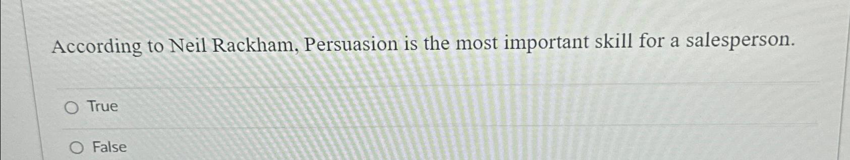 Solved According to Neil Rackham, Persuasion is the most | Chegg.com
