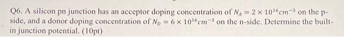 Solved Q6. A silicon pn junction has an acceptor doping | Chegg.com