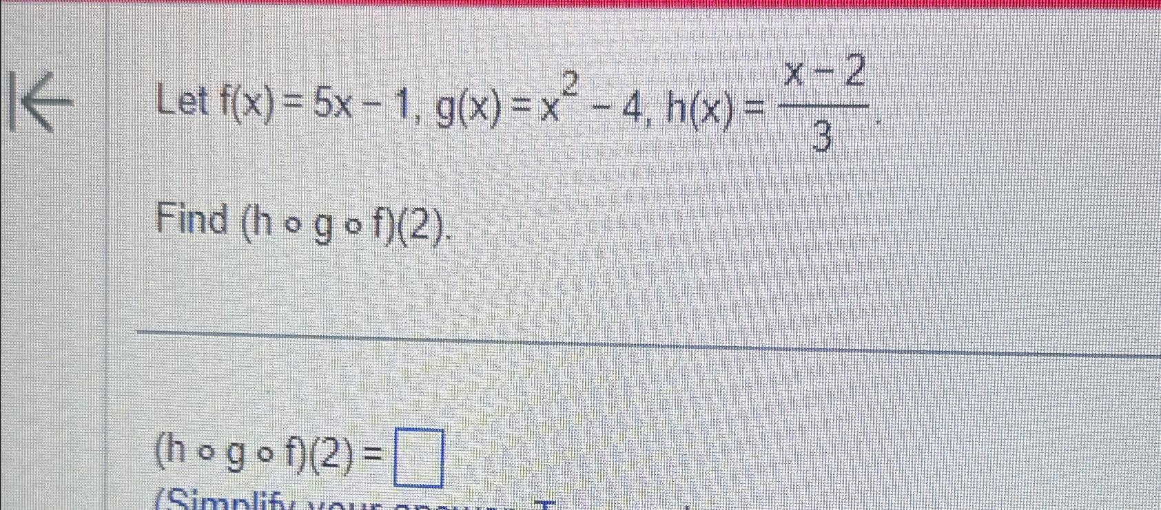 Solved Let f(x)=5x-1,g(x)=x2-4,h(x)=x-23Find | Chegg.com