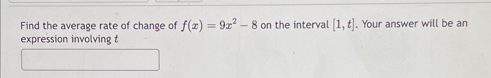 Solved Find the average rate of change of f(x)=9x2-8 ﻿on the | Chegg.com