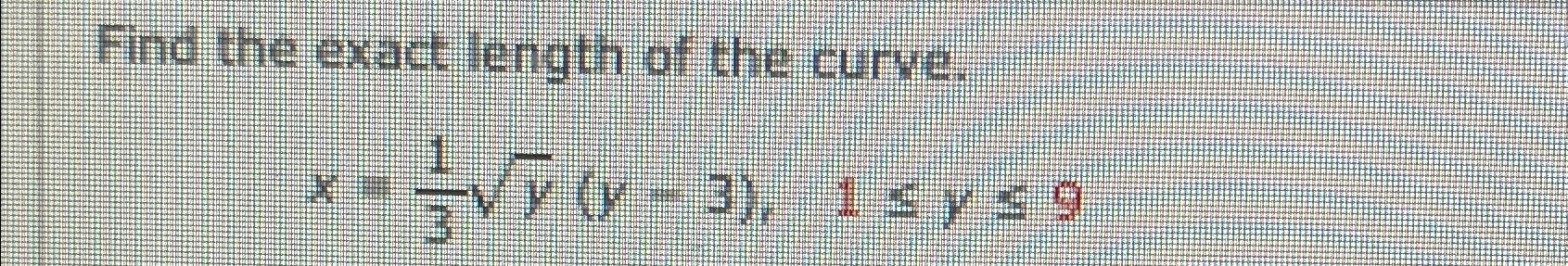 Solved Find the exact length of the curve.x=13y2(y-3),1≤y≤9 | Chegg.com