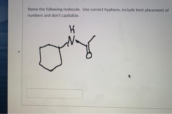 Solved Name the following molecule. Use correct hyphens, | Chegg.com