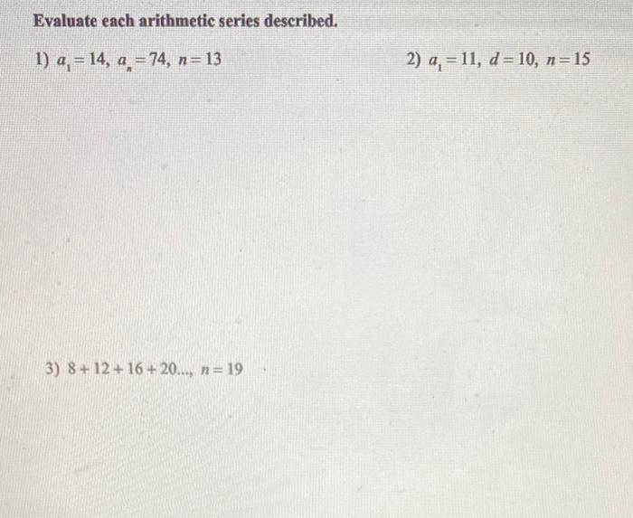 Solved Evaluate each arithmetic series described. 1) a = 14, | Chegg.com