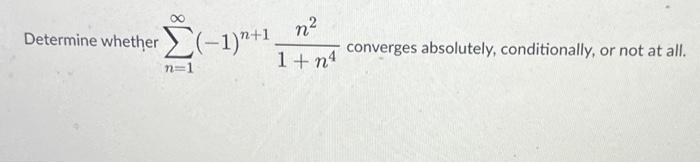 Solved Determine whether \\( \\sum_{n=1}^{\\infty}(-1)^{n+1} | Chegg.com