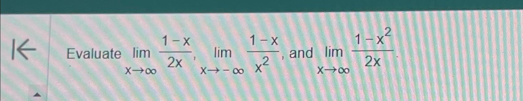 Solved Evaluate limx→∞1-x2x,limx→-∞1-xx2, ﻿and limx→∞1-x22x | Chegg.com