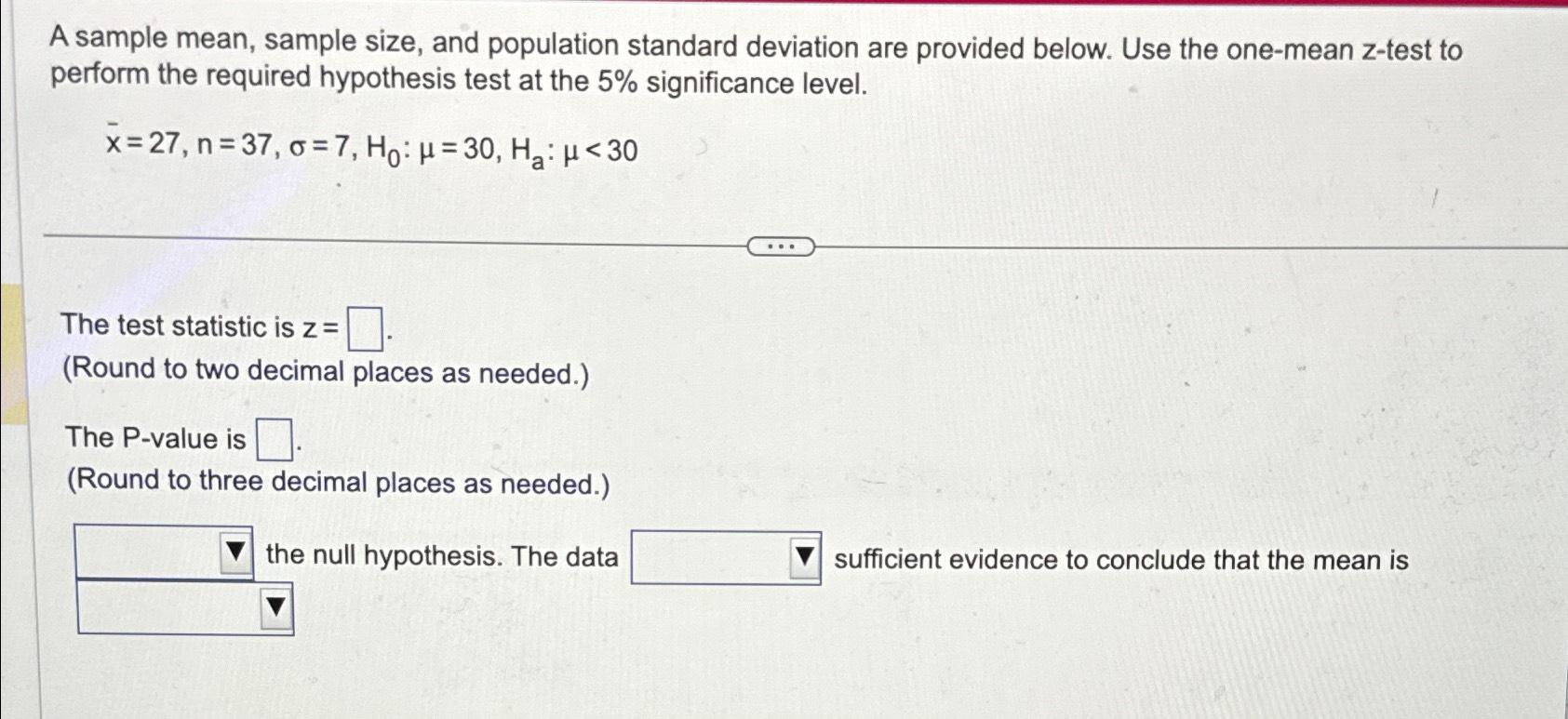 Solved A sample mean, sample size, and population standard | Chegg.com