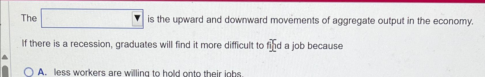 Solved The is the upward and downward movements of aggregate | Chegg.com