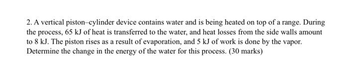 Solved 2. A vertical piston-cylinder device contains water | Chegg.com