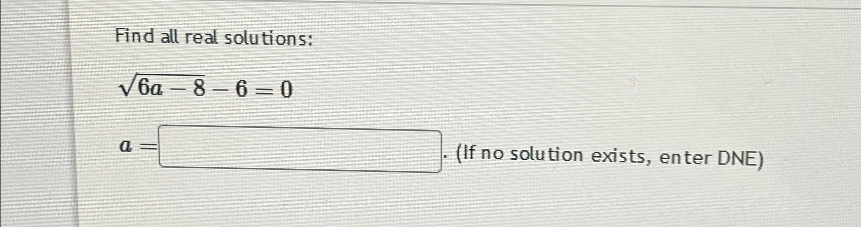 Solved Find all real solutions:6a-82-6=0a=(If no solution | Chegg.com