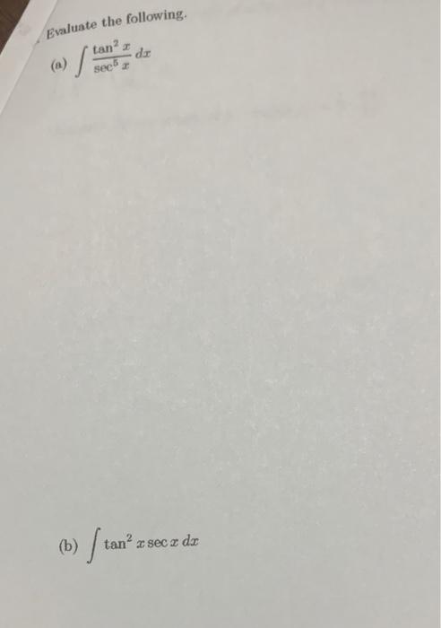 Solved Evaluate the following tan? •da secs (b) I tan tan? 2 | Chegg.com