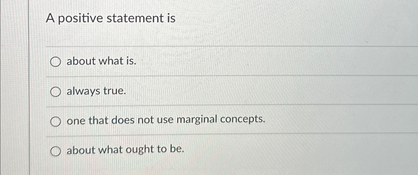 Solved A positive statement isabout what is.always true.one | Chegg.com