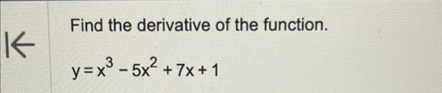 Solved Find the derivative of the function.y=x3-5x2+7x+1 | Chegg.com