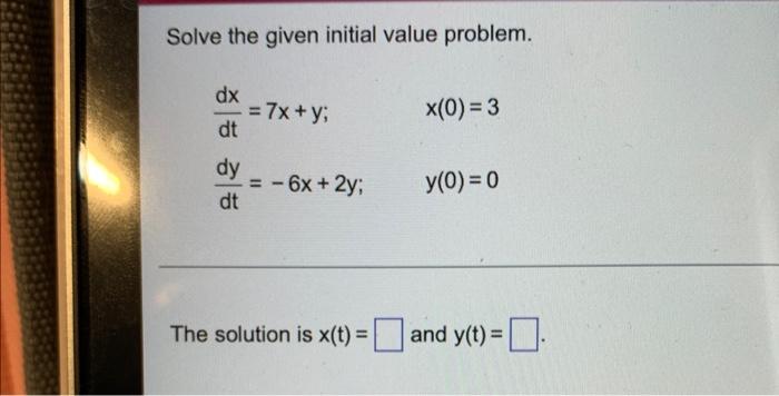 Solved Solve the given initial value problem. dx dt = 7x+y; | Chegg.com