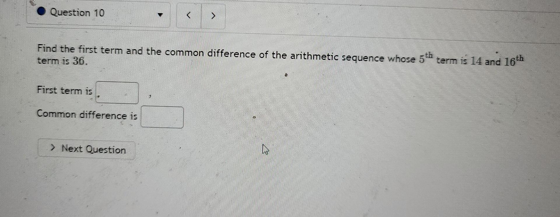 Solved Question 10 Find the first term and the common | Chegg.com
