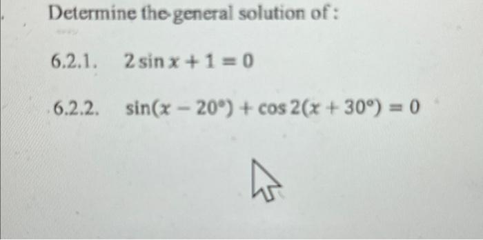 Solved Determine the general solution of: 6.2.1. 2 sin x 10 | Chegg.com