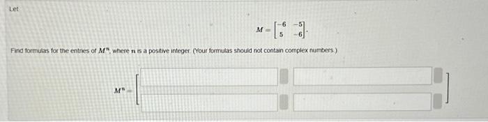 Solved M=[−65−5−6] Find formulas for the entries of Mn, | Chegg.com