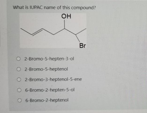 Solved What is IUPAC name of this compound? OH Br | Chegg.com