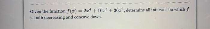 Solved Given the function f(x)=2x4+16x3+36x2, determine all | Chegg.com