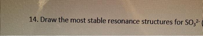 Solved 14. Draw the most stable resonance structures for | Chegg.com
