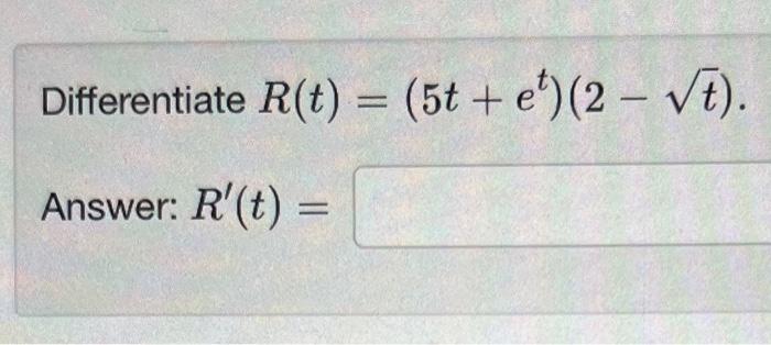 Solved Differentiate R(t)=(5t+et)(2−t) Answer: R′(t)= | Chegg.com