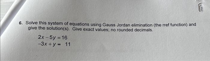 Solved 6. Solve this system of equations using Gauss Jordan | Chegg.com