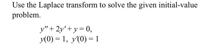 Solved Use the Laplace transform to solve the given | Chegg.com