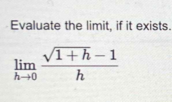 Solved Evaluate the limit, if it exists. limh→0h1+h−1 | Chegg.com