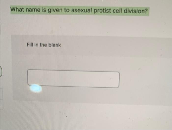 Solved What name is given to asexual protist cell division? | Chegg.com